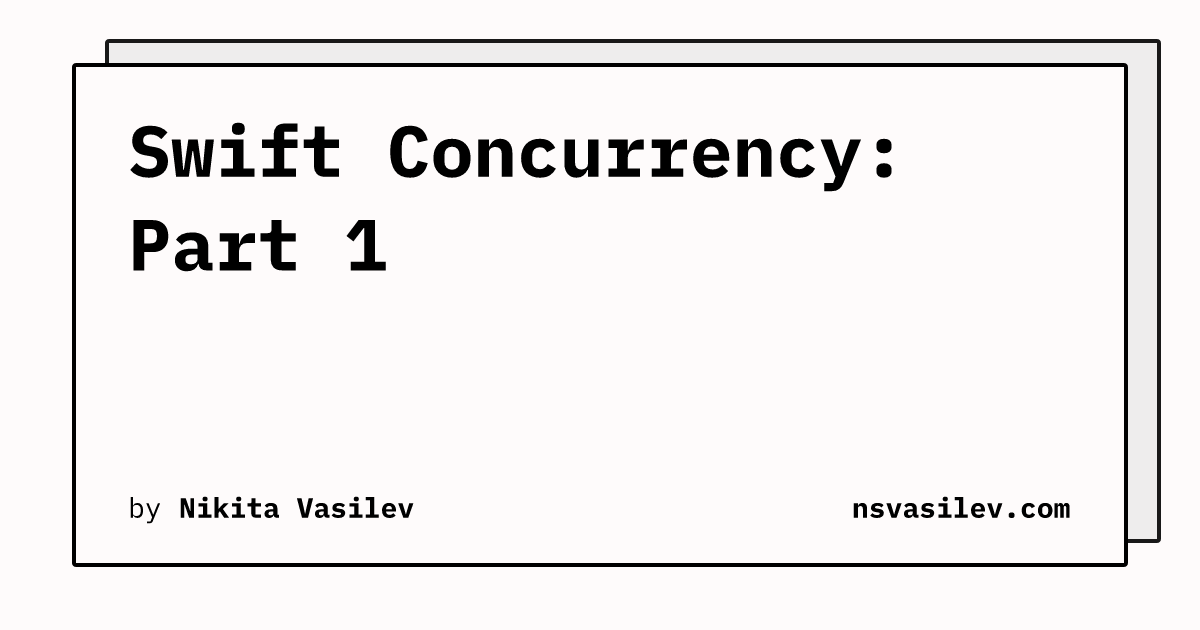 Swift Concurrency: Part 1 | nsvasilev.com